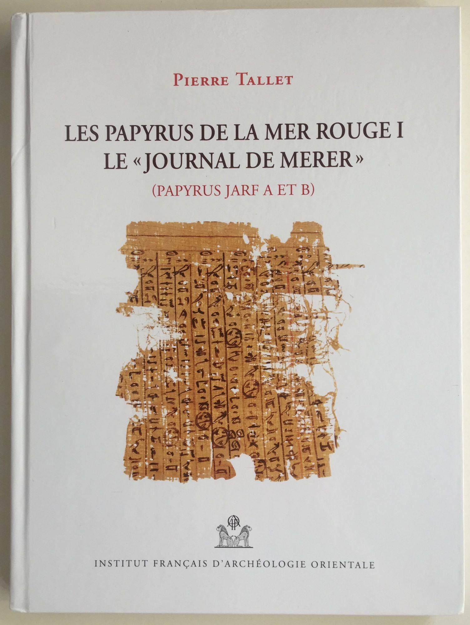 Les Papyrus de la Mer Rouge I. Le journal de Merer papyrus Jarf A et B ...